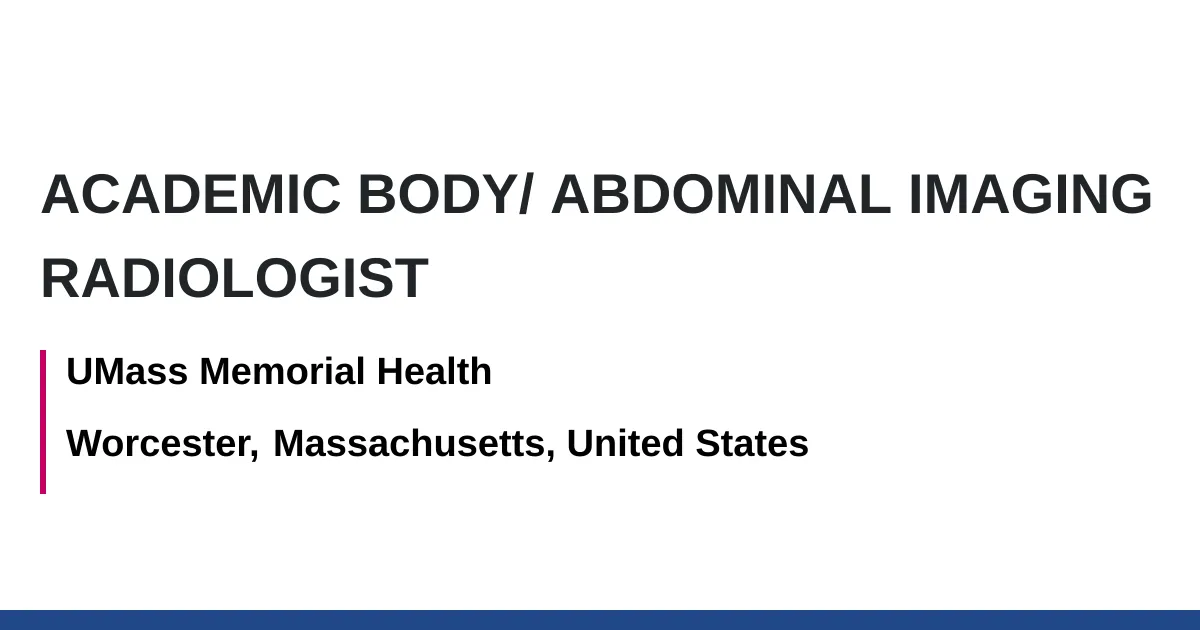 ACADEMIC BODY/ ABDOMINAL IMAGING RADIOLOGIST job with UMass Memorial ...