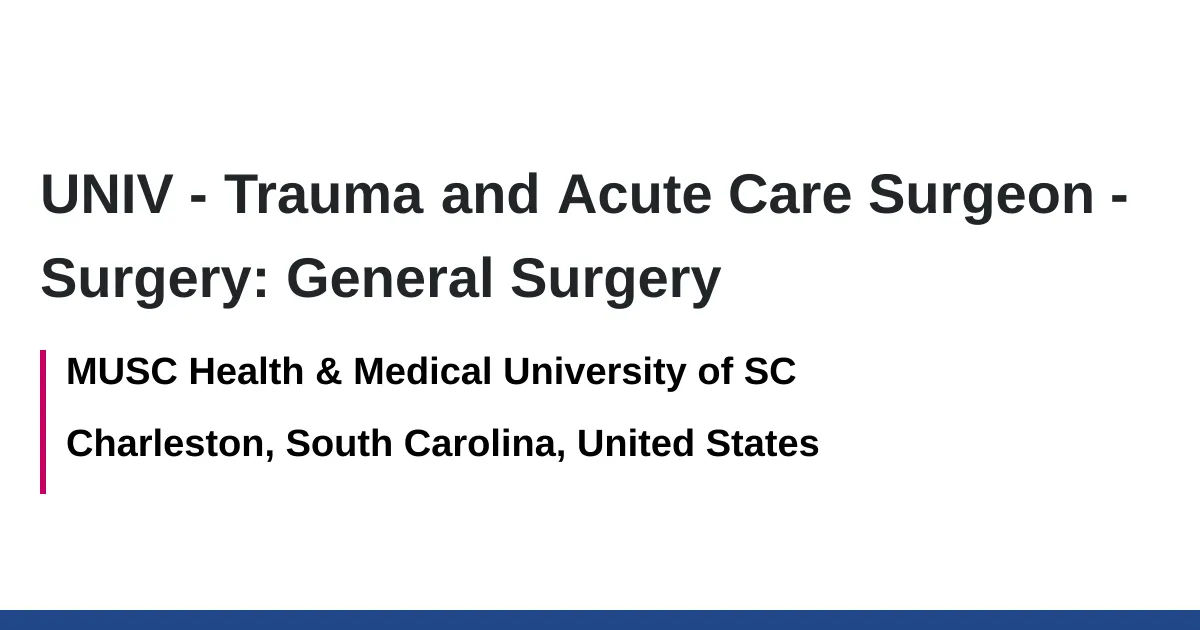 UNIV - Trauma and Acute Care Surgeon - Surgery: General Surgery job ...