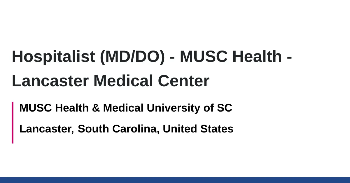 Hospitalist (MD/DO) - MUSC Health - Lancaster Medical Center job with ...