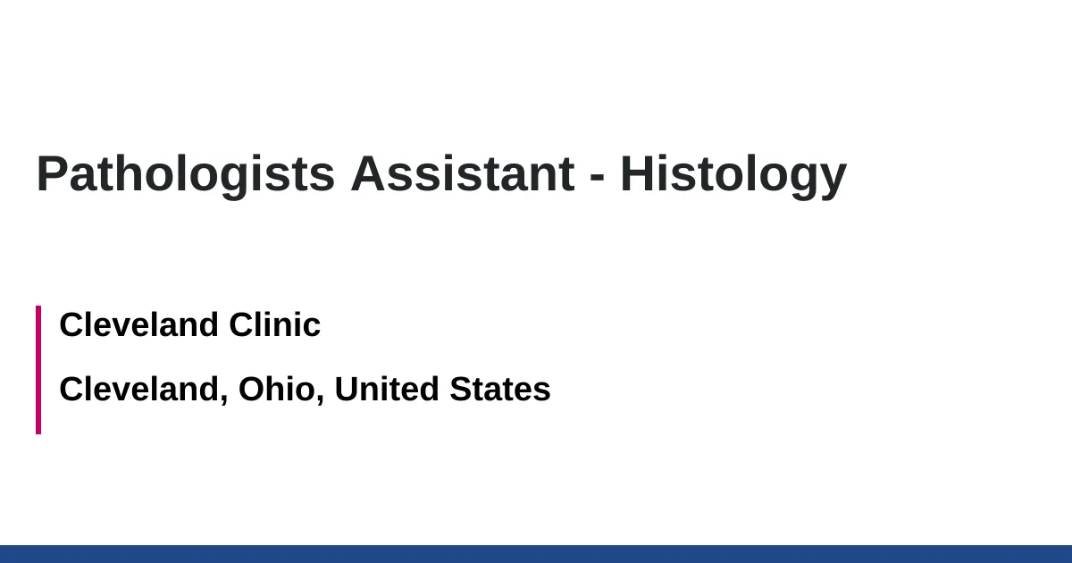 Pathologists Assistant - Histology job with Cleveland Clinic | 27342